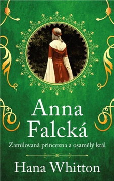 Anna Falcká: Zamilovaná princezna a osamělý král - Hana Whitton | Kniha ...